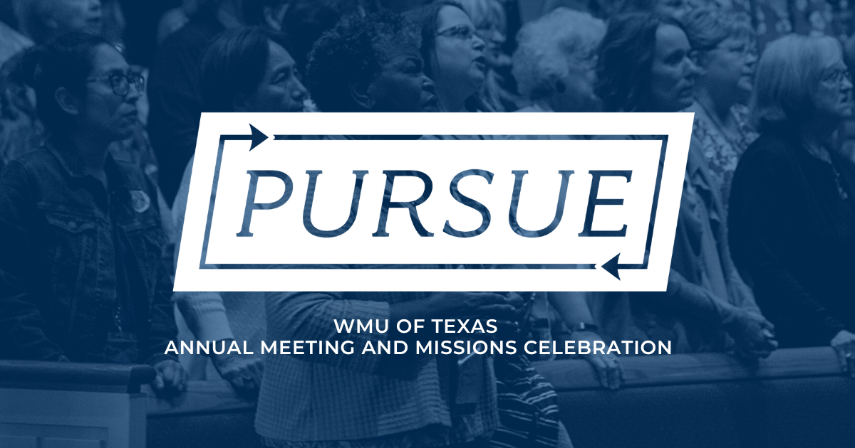WMU of Texas | Pursue: Annual Meeting & Missions Celebration
